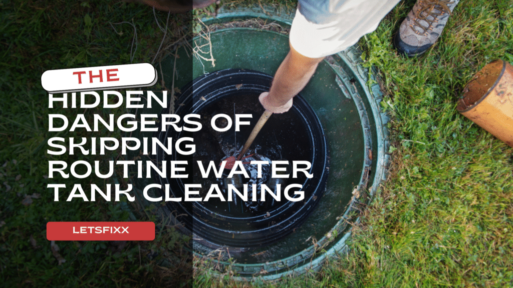 The Hidden Dangers of Skipping Routine Water Tank Cleaning - Lets Fixx